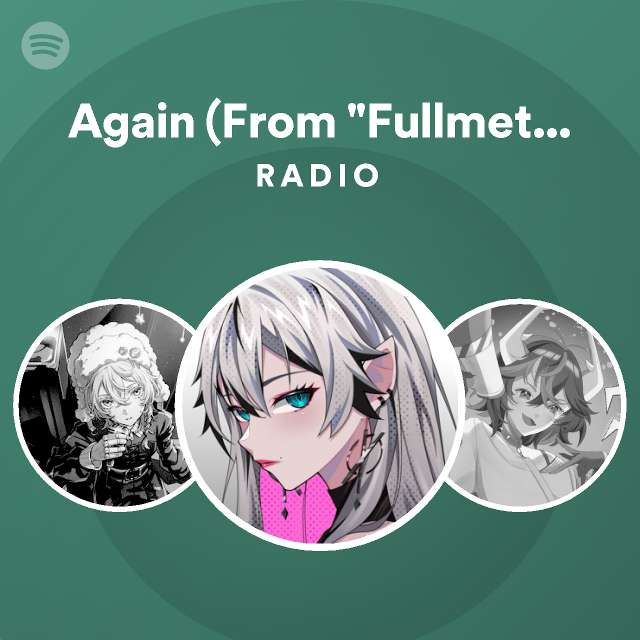 Again (From "Fullmetal Alchemist: Brotherhood") Radio - playlist by ...