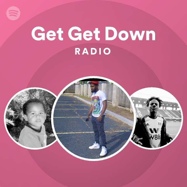 Get Get Down Radio - playlist by Spotify | Spotify