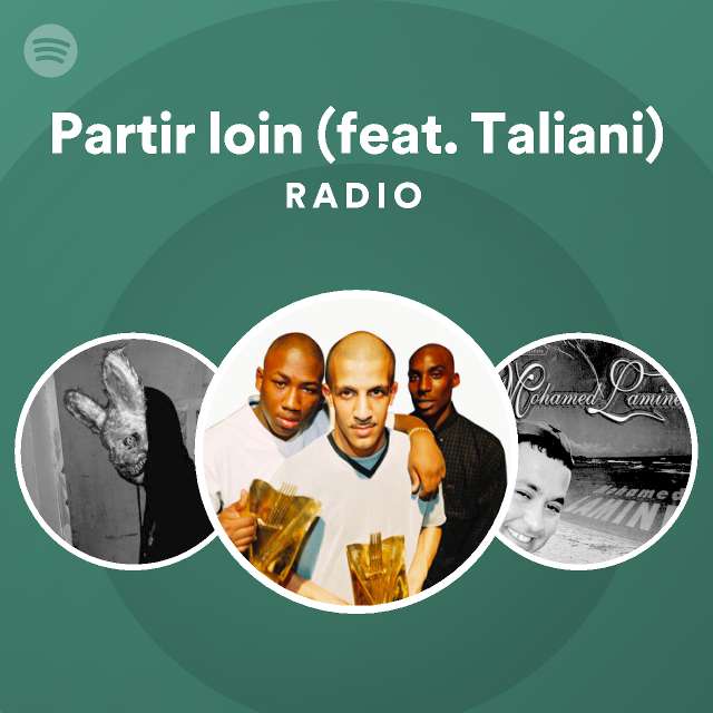 Partir loin (feat. Taliani) Radio | Spotify Playlist