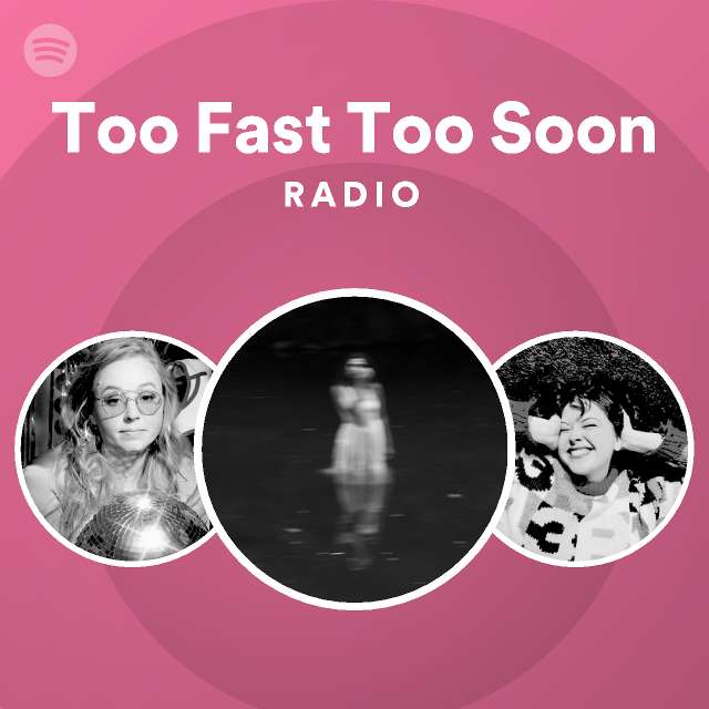 Too Fast Too Soon Radio - playlist by Spotify | Spotify