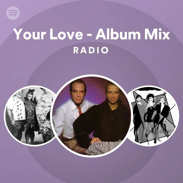 Your Love - Album Mix Radio - playlist by Spotify | Spotify