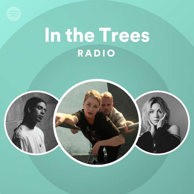 In the Trees Radio - playlist by Spotify | Spotify