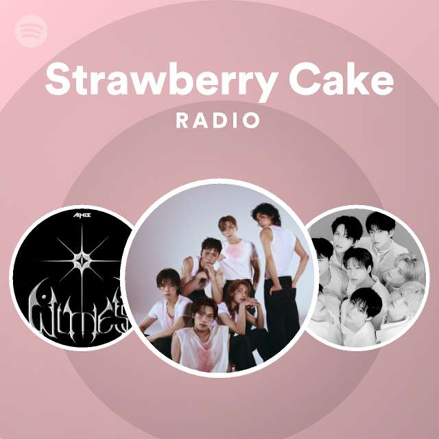 Strawberry Cake Radio - playlist by Spotify | Spotify
