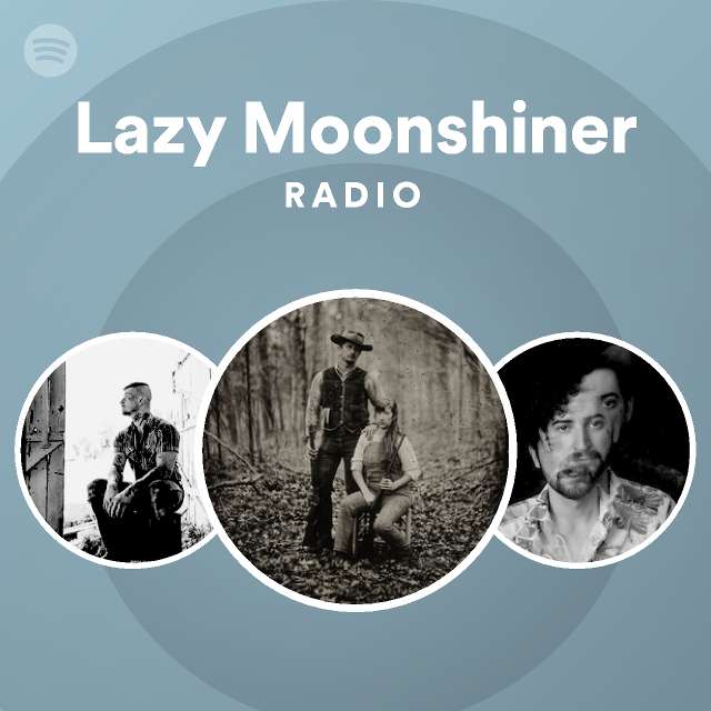 Lazy Moonshiner Radio - playlist by Spotify | Spotify