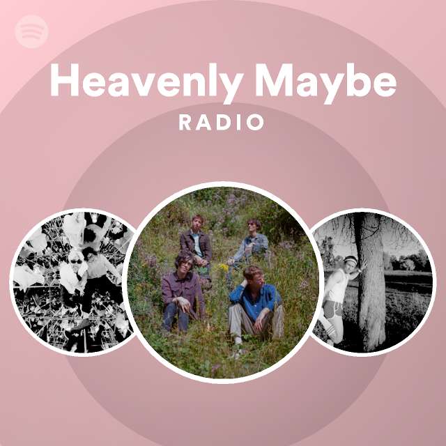 Heavenly Maybe Radio - playlist by Spotify | Spotify