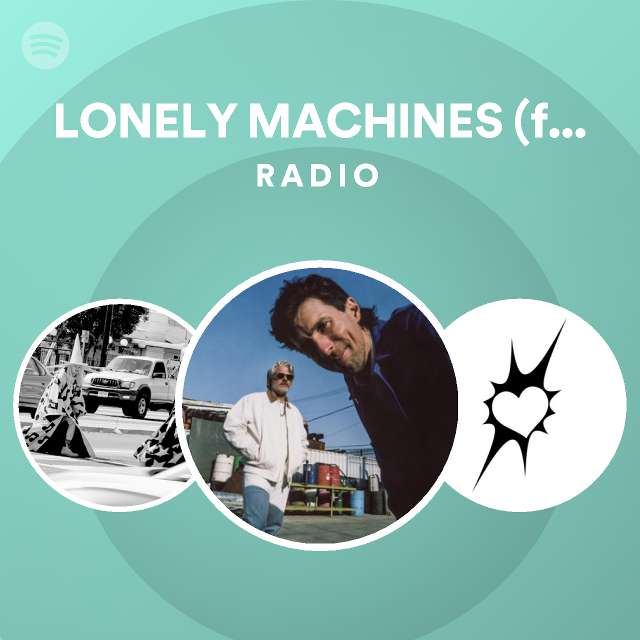 LONELY MACHINES (feat. 100 gecs) Radio - playlist by Spotify | Spotify