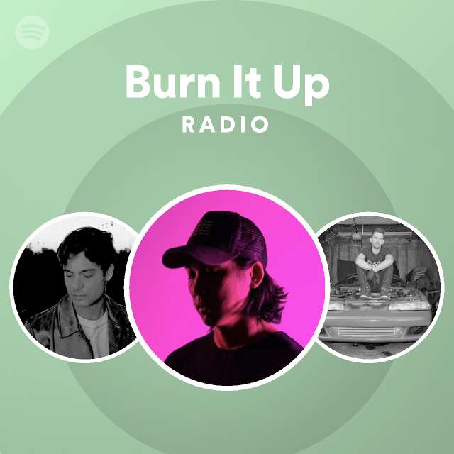 Burn It Up Radio - playlist by Spotify | Spotify