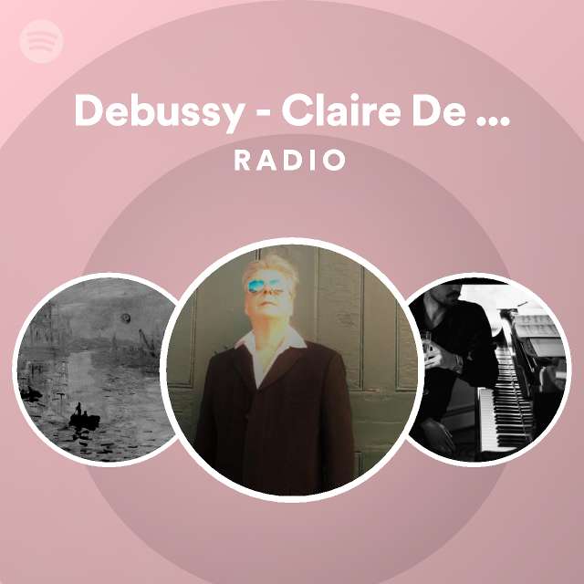 Debussy - Claire De Lune Radio - playlist by Spotify | Spotify