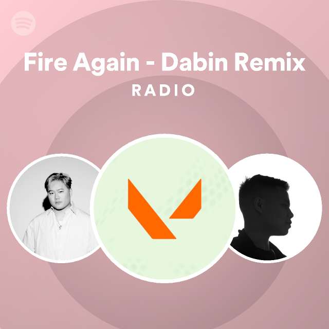 Fire Again - Dabin Remix Radio - playlist by Spotify | Spotify