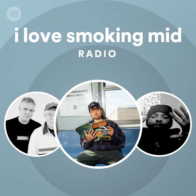 i love smoking mid Radio - playlist by Spotify | Spotify