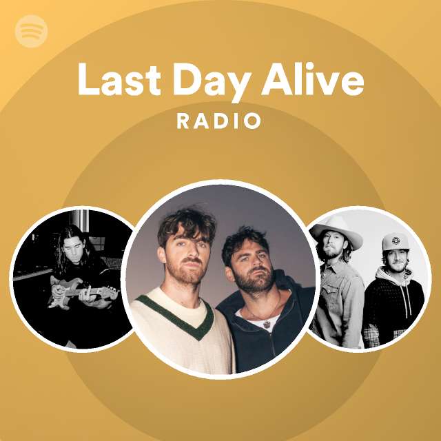 Last Day Alive Radio - playlist by Spotify | Spotify
