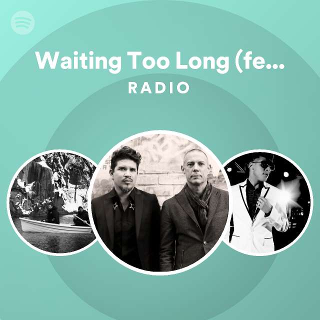 Waiting Too Long (feat. Notch) Radio - playlist by Spotify | Spotify