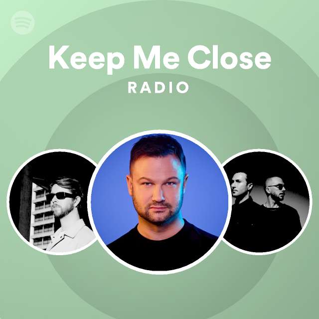 Keep Me Close Radio - playlist by Spotify | Spotify