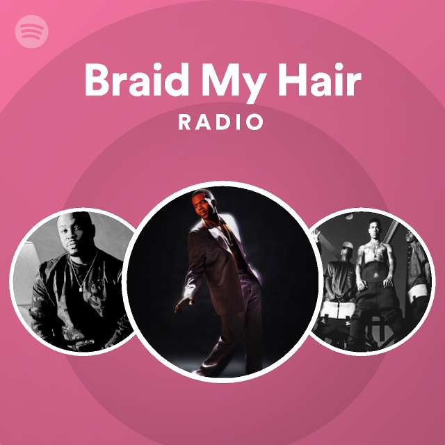 Braid My Hair Radio - playlist by Spotify | Spotify