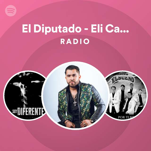 El Diputado - Eli Camacho Radio - playlist by Spotify | Spotify