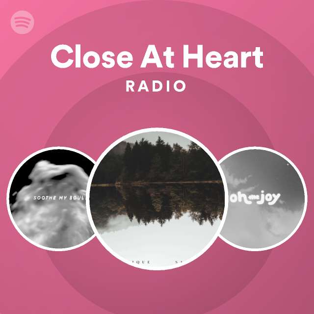 Close At Heart Radio - playlist by Spotify | Spotify