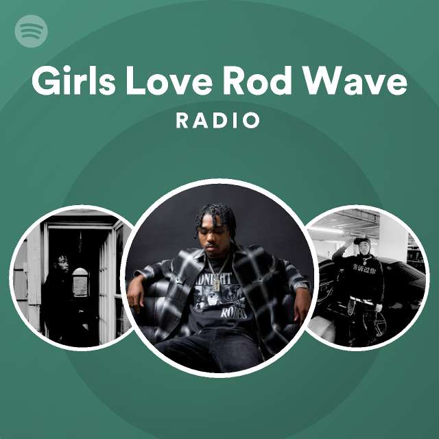 Girls Love Rod Wave Radio - playlist by Spotify | Spotify