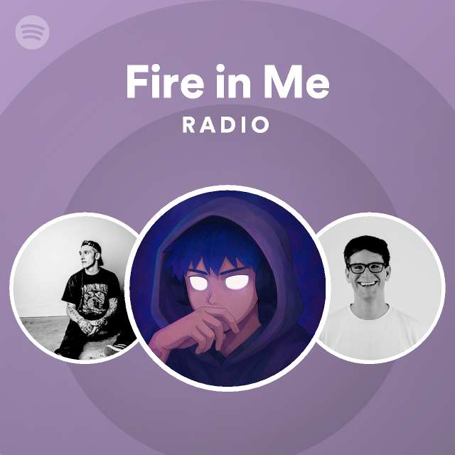 Fire in Me Radio - playlist by Spotify | Spotify