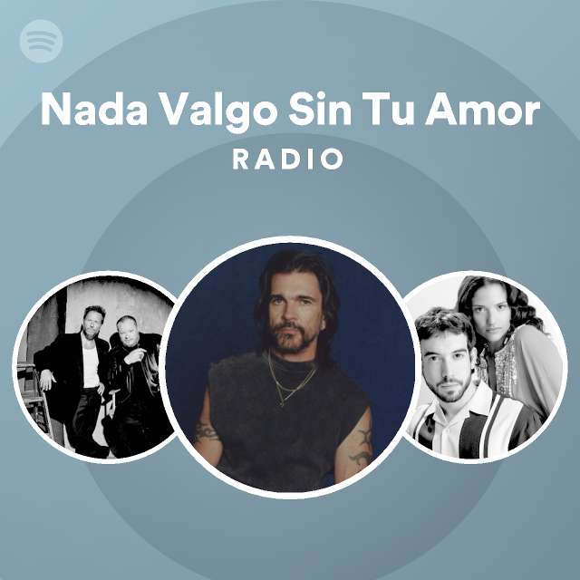 Nada Valgo Sin Tu Amor Radio - playlist by Spotify | Spotify