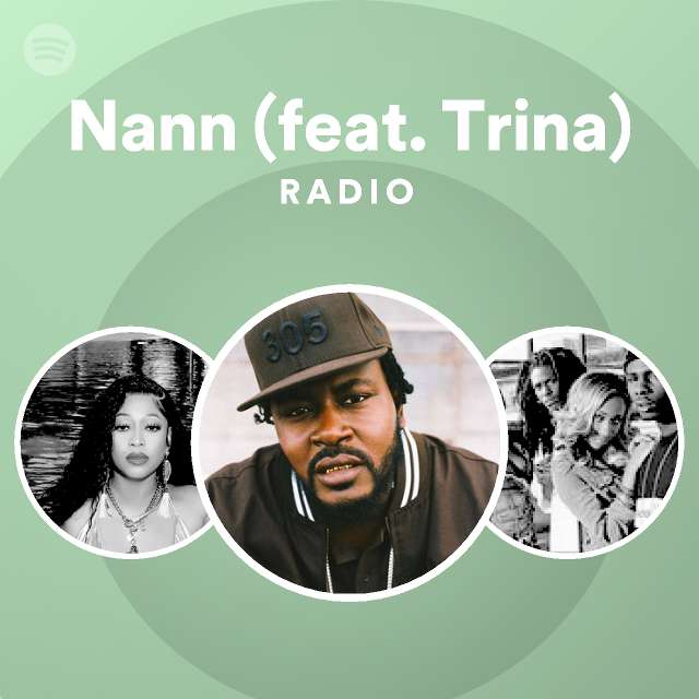Nann (feat. Trina) Radio | Spotify Playlist