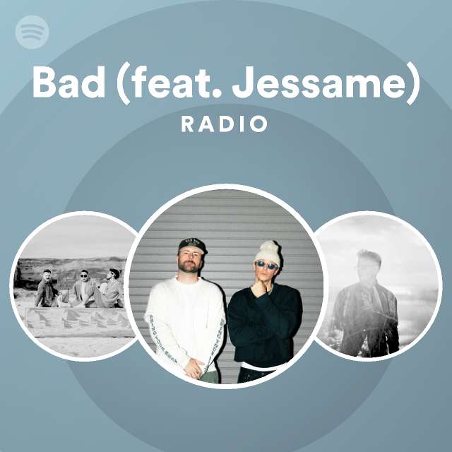 Bad (feat. Jessame) Radio - playlist by Spotify | Spotify
