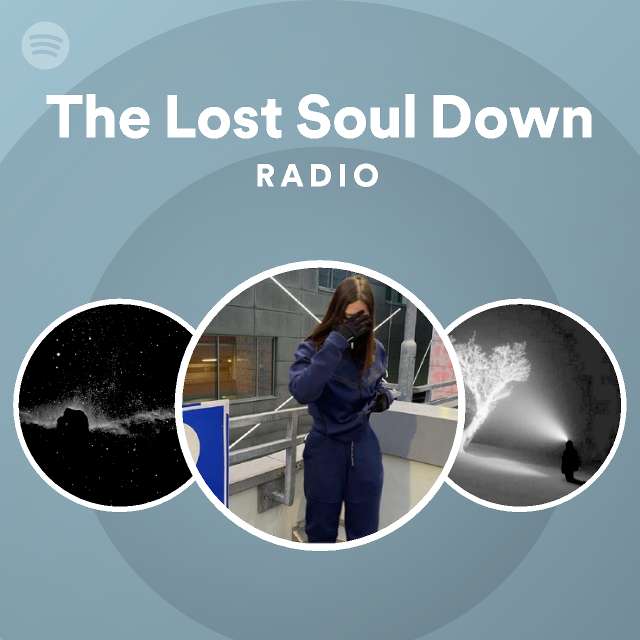 The Lost Soul Down Radio - playlist by Spotify | Spotify