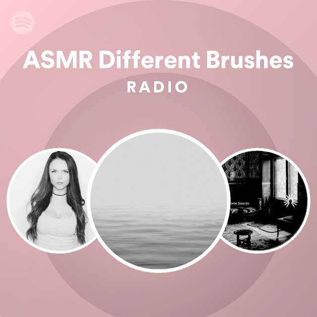 ASMR Different Brushes Radio | Spotify Playlist