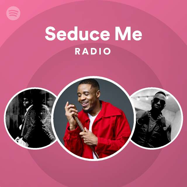 Seduce Me Radio - playlist by Spotify | Spotify
