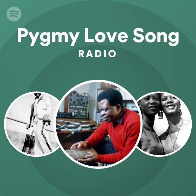 Pygmy Love Song Radio | Spotify Playlist