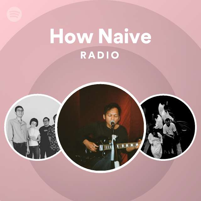How Naive Radio - playlist by Spotify | Spotify