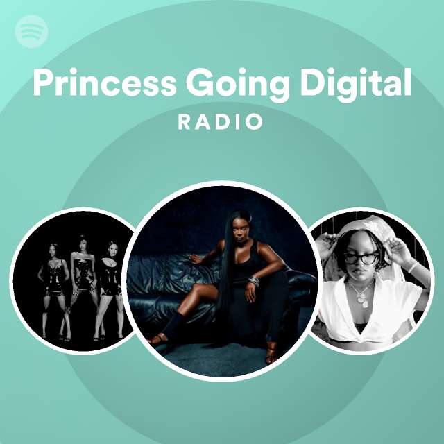 Princess Going Digital Radio - playlist by Spotify | Spotify