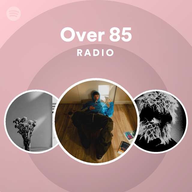 Over 85 Radio | Spotify Playlist Over 85 Radio | Spotify Playlist
