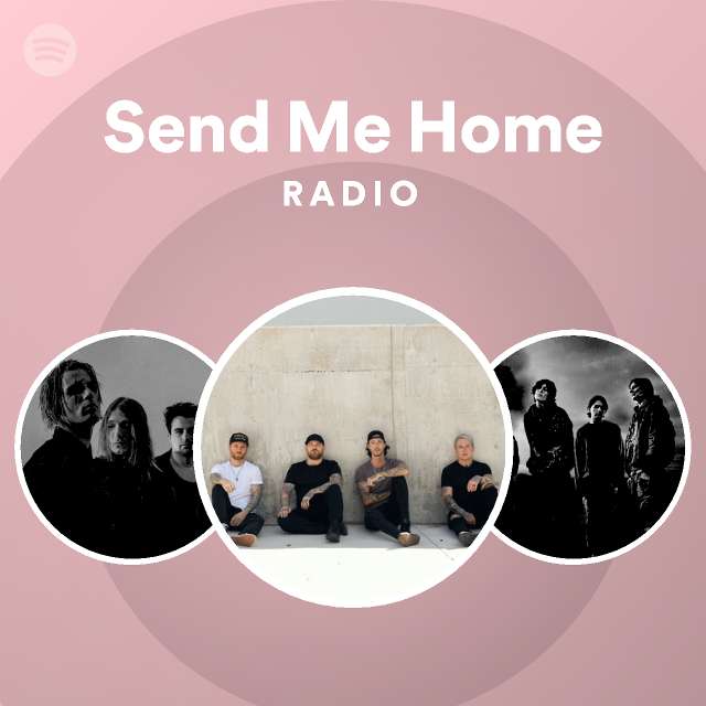 Send Me Home Radio - playlist by Spotify | Spotify