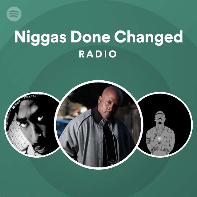 Niggas Done Changed Radio - playlist by Spotify | Spotify