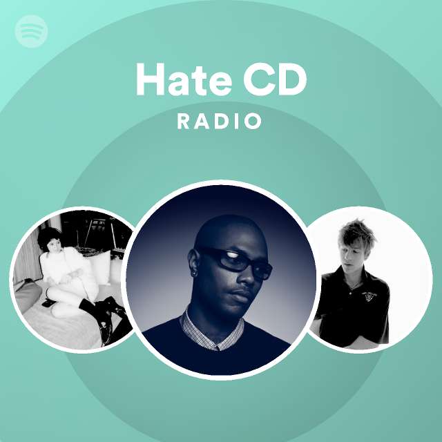Hate CD Radio - playlist by Spotify | Spotify