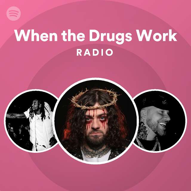 When the Drugs Work Radio | Spotify Playlist