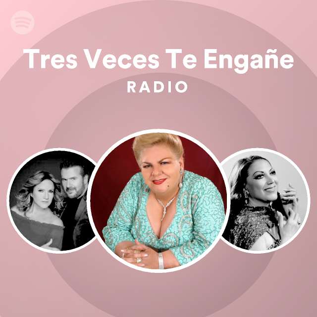Tres Veces Te Engañe Radio - playlist by Spotify | Spotify