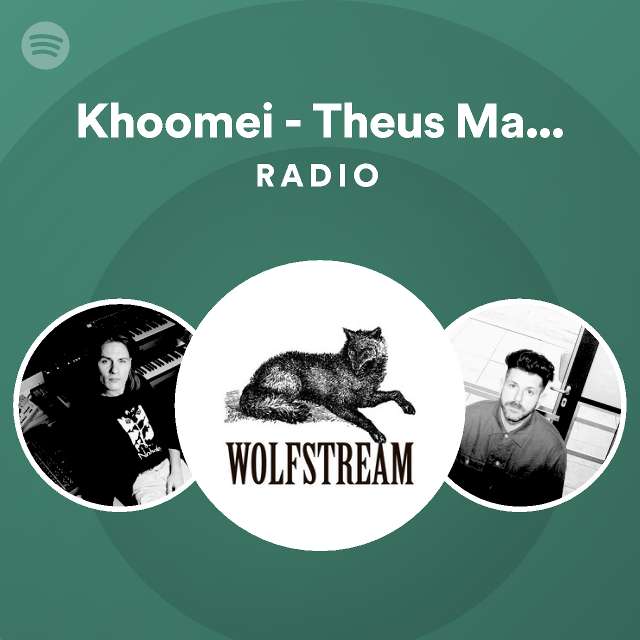 Khoomei - Theus Mago Remix Radio - playlist by Spotify | Spotify