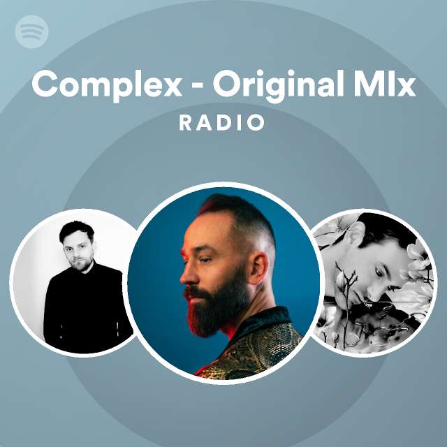 Complex - Original MIx Radio - playlist by Spotify | Spotify