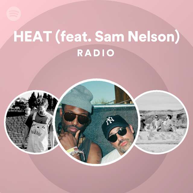 HEAT (feat. Sam Nelson Harris) Radio - playlist by Spotify | Spotify