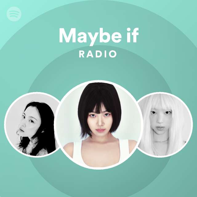 Maybe if Radio - playlist by Spotify | Spotify