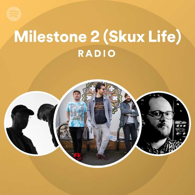 Milestone 2 (Skux Life) Radio - playlist by Spotify | Spotify
