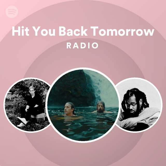 Hit You Back Tomorrow Radio - playlist by Spotify | Spotify