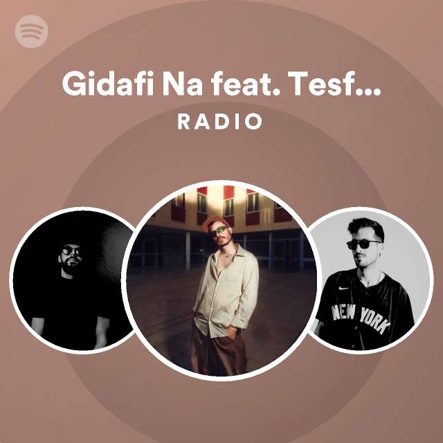 Gidafi Na feat. Tesfit Asgodom Radio - playlist by Spotify | Spotify