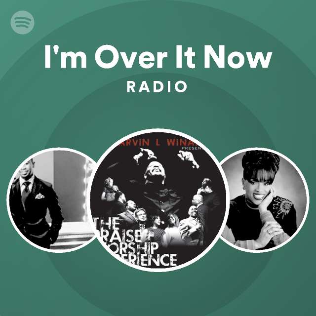 I'm Over It Now Radio - playlist by Spotify | Spotify
