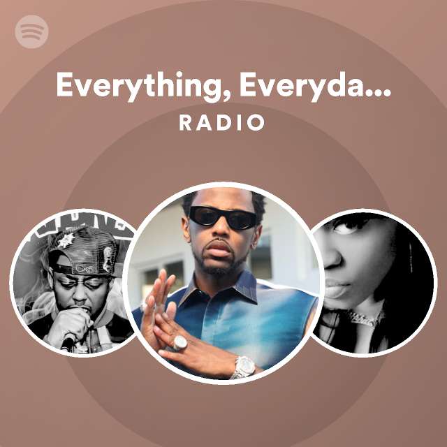 Everything, Everyday, Everywhere Radio - playlist by Spotify | Spotify