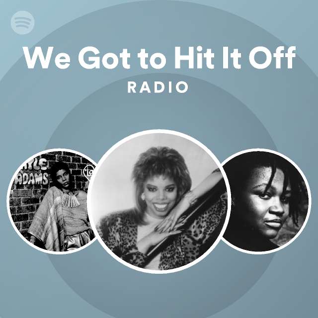We Got to Hit It Off Radio - playlist by Spotify | Spotify