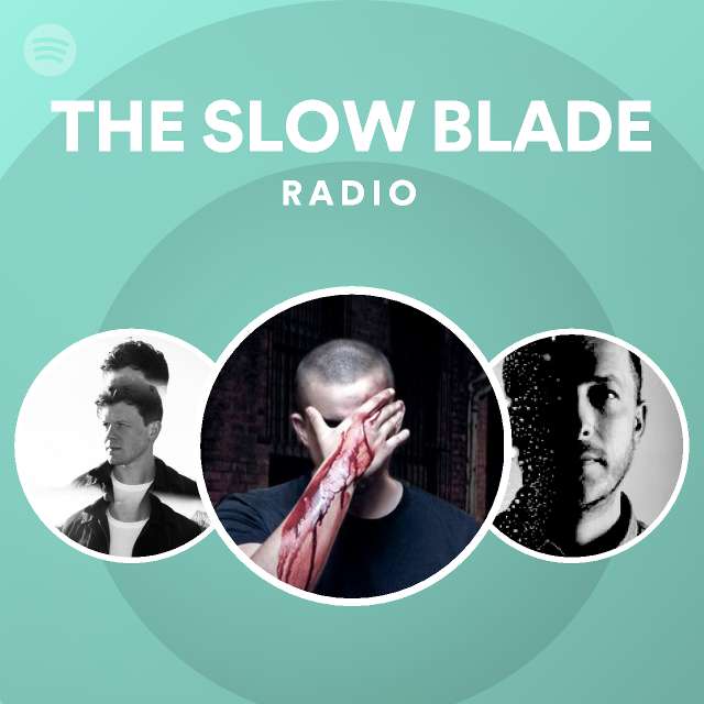 THE SLOW BLADE Radio - playlist by Spotify | Spotify