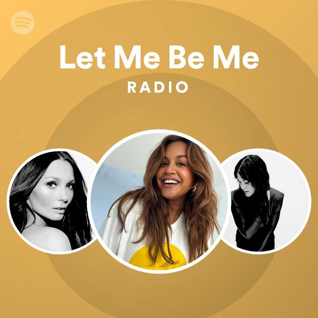 Let Me Be Me Radio - playlist by Spotify | Spotify