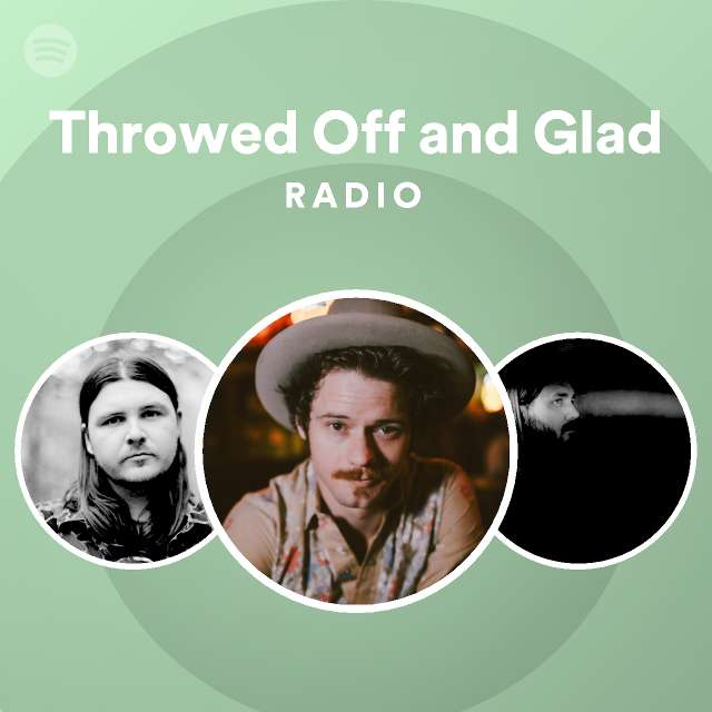 Throwed Off and Glad Radio - playlist by Spotify | Spotify